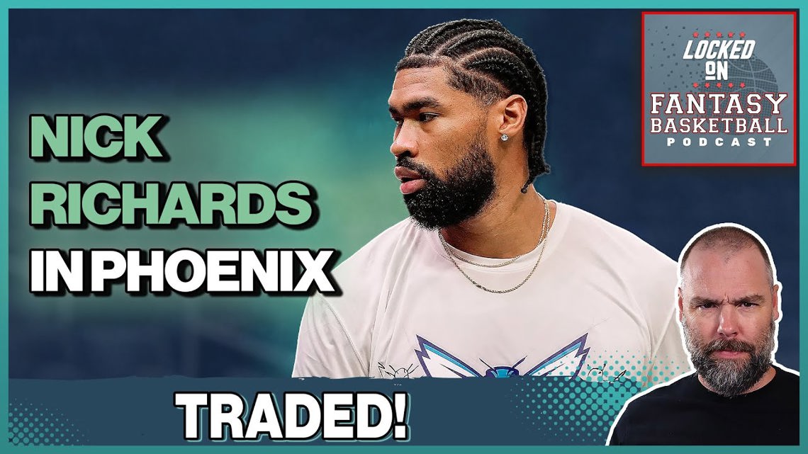BREAKING | Nick Richards Traded To Phoenix Suns | Is He A Fantasy ...